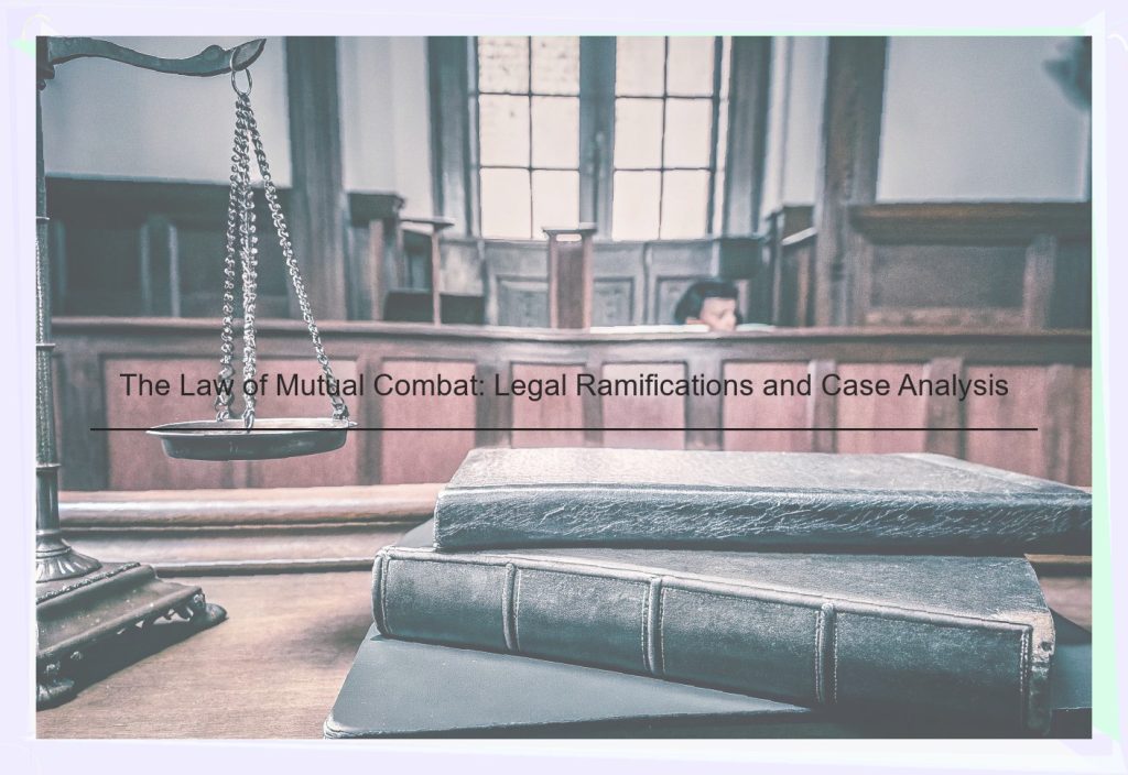 The Law of Mutual Combat: Legal Ramifications and Case Analysis ...